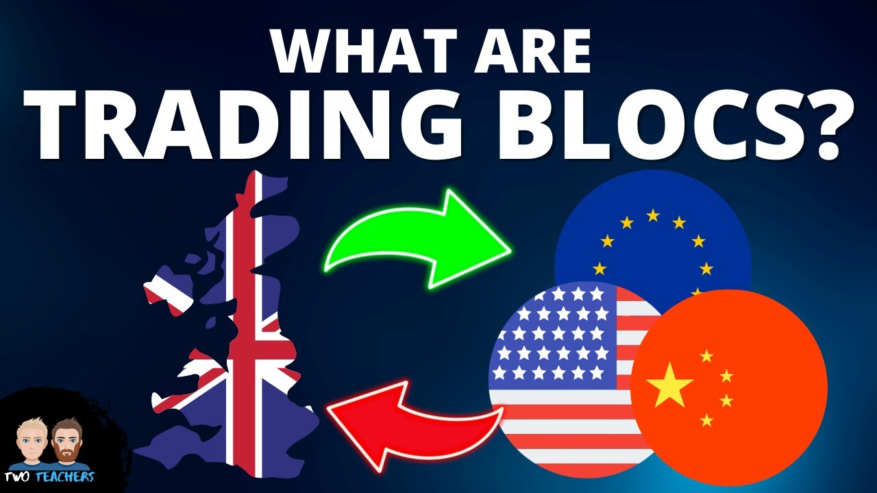 The Existence of Trading Blocs: Their Role in Global Economics - Liverpoolbuzz